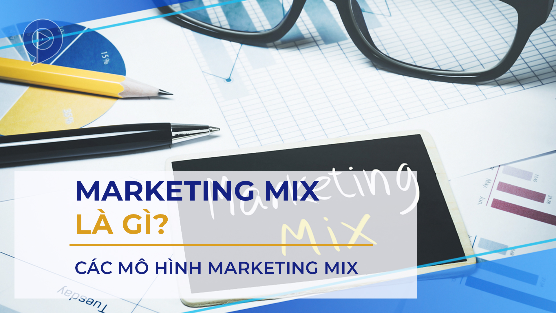 Marketing Mix là gì? Mộ số mô hình Marketing Mix